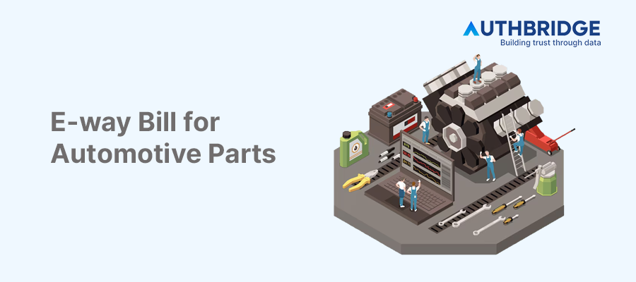 E-way Bill for Automotive Parts: Streamlining Compliance and Logistics