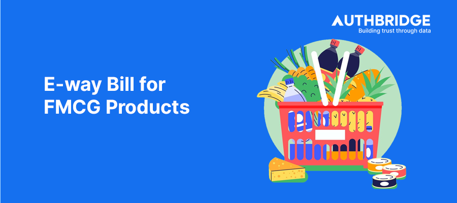 E-way Bill for FMCG Products: Compliance, Efficiency, and Impact Explained