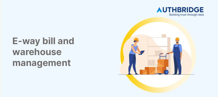 E-Way Bill and Warehouse Management: A Comprehensive Guide
