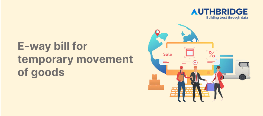 E-Way Bill for Temporary Movement of Goods: Compliance, Process, and ...