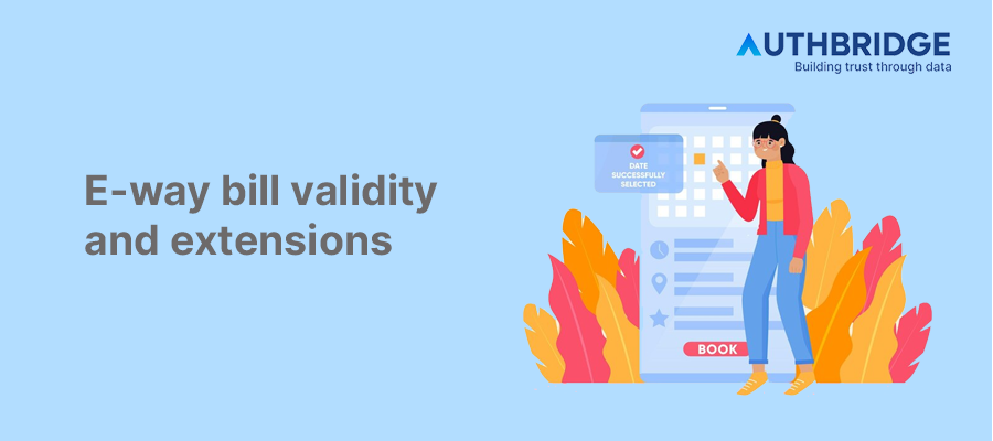 E-Way Bill Validity and Extensions: Comprehensive Guide to Compliance
