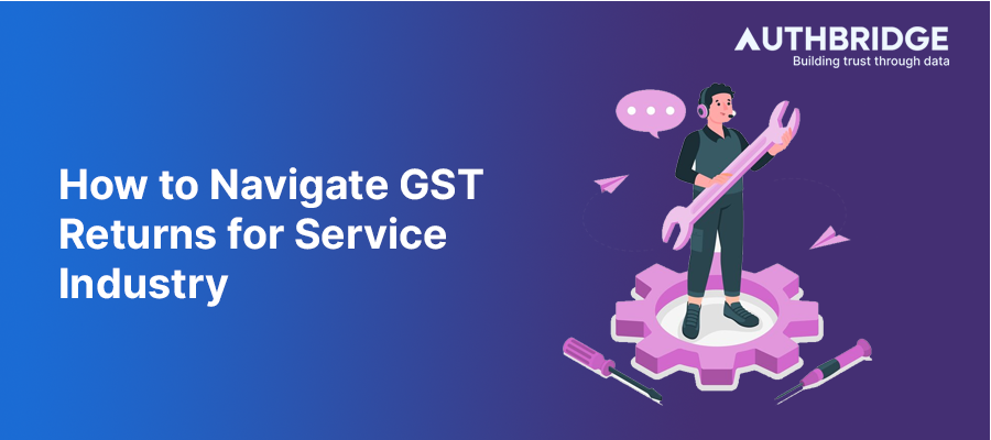 Navigating GST Returns in the Service Industry: A Complete Guide