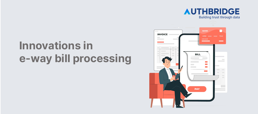 Innovations in E-Way Bill Processing