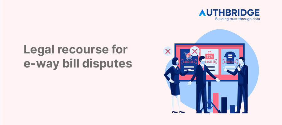 Legal Recourse for E-Way Bill Disputes