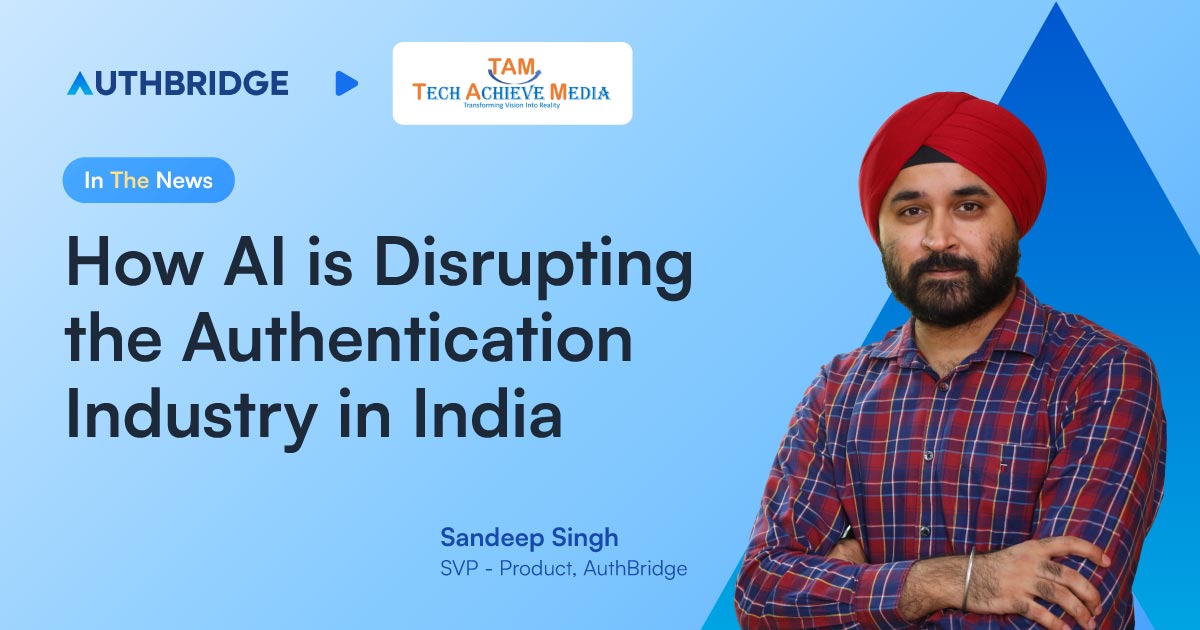 How AI is Disrupting Authentication Industry in India - AuthBridge